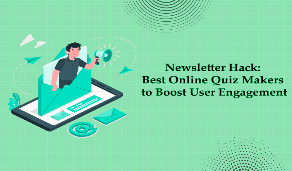 Newsletter Hack: Best Online Quiz Makers to boost User Engagement