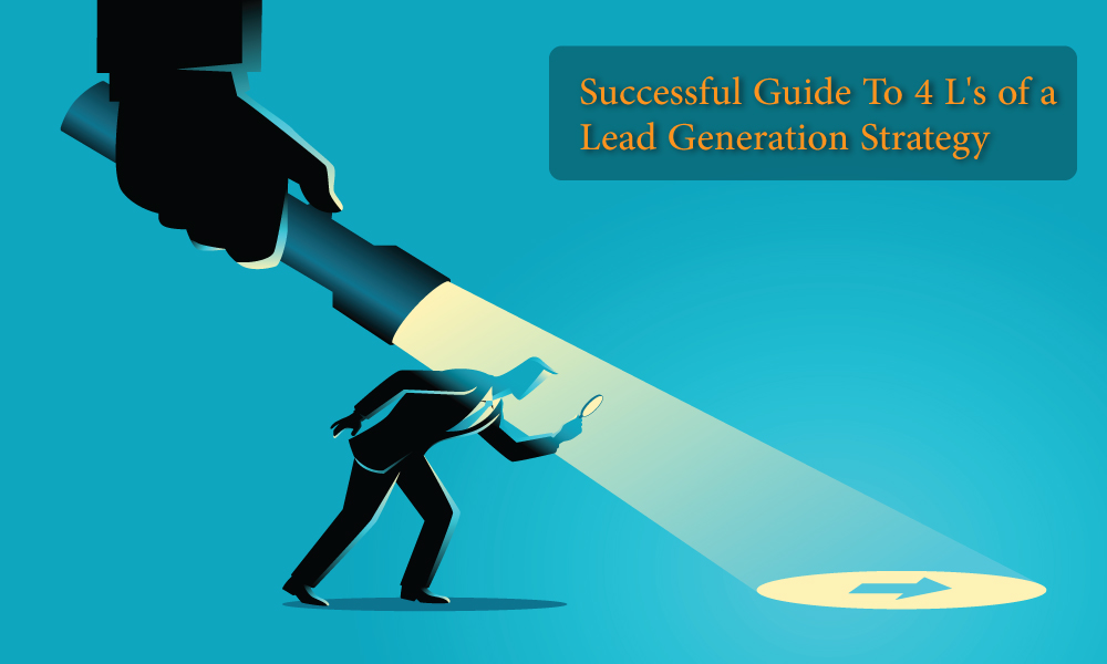 Successful Guide To 4 L's of Lead Generation Strategy